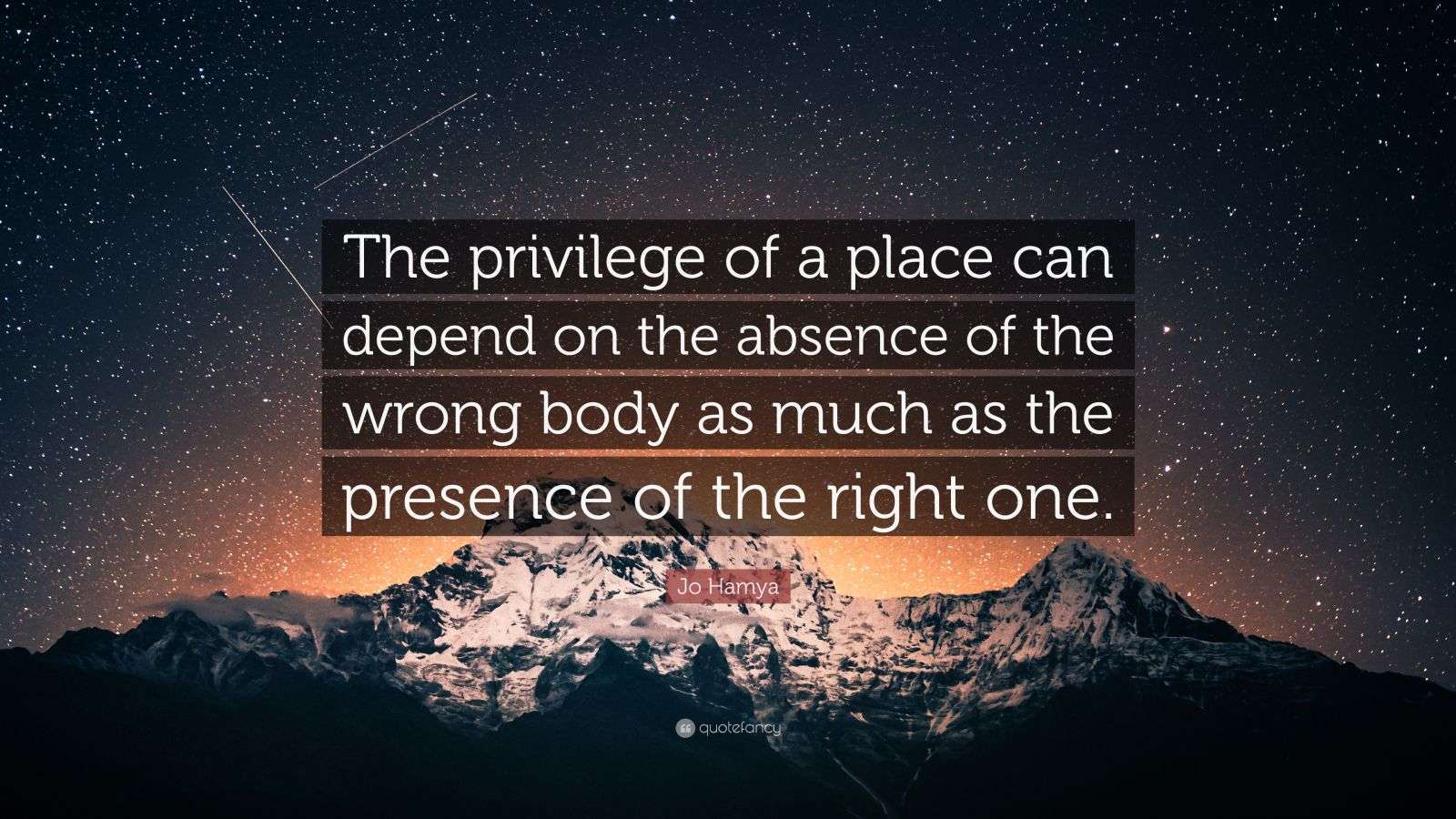 Jo Hamya Quote: “The privilege of a place can depend on the absence of ...