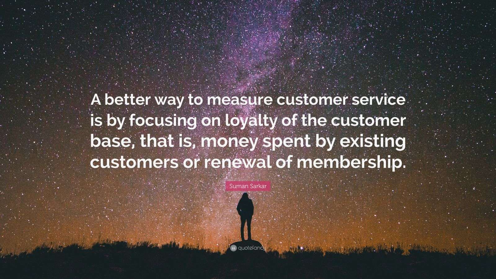 Suman Sarkar Quote: “A better way to measure customer service is by ...