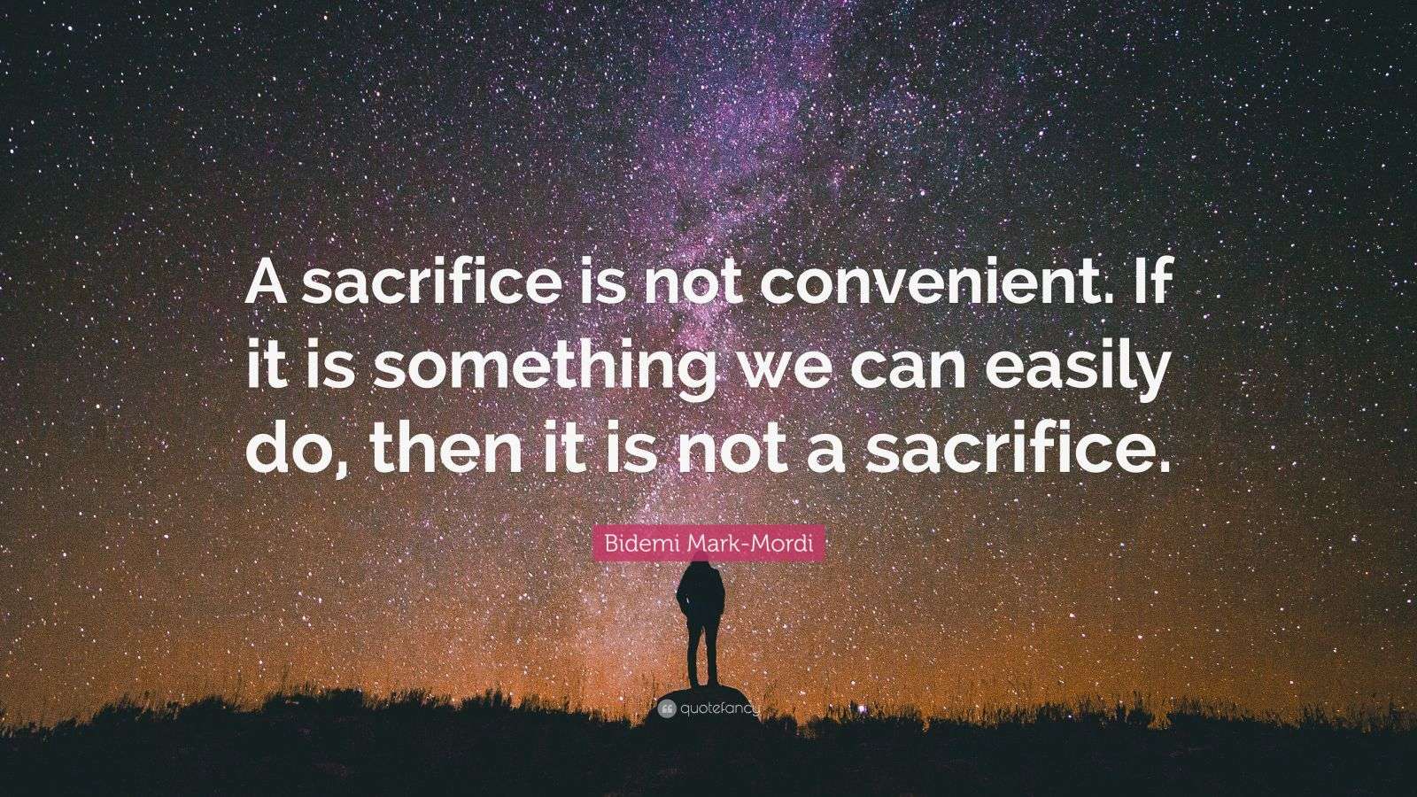 Bidemi Mark-Mordi Quote: “A sacrifice is not convenient. If it is ...
