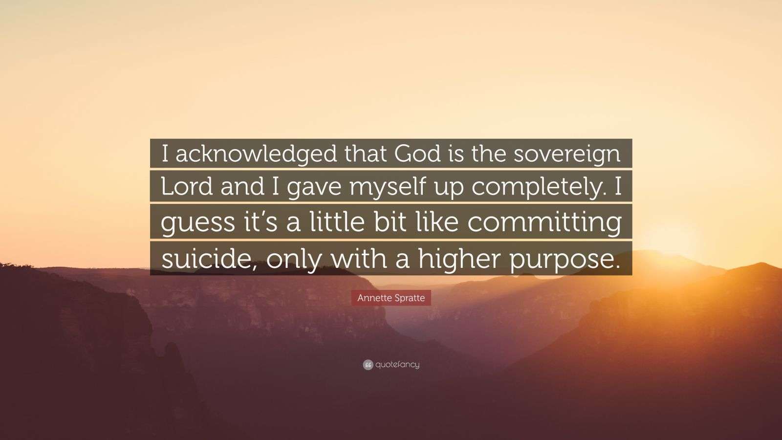 Annette Spratte Quote: “I acknowledged that God is the sovereign Lord ...