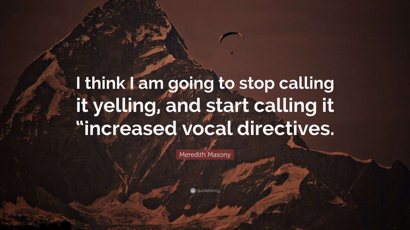 Meredith Masony Quote: “I think I am going to stop calling it yelling ...
