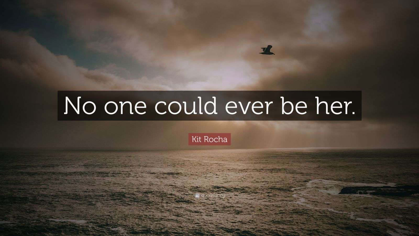 Kit Rocha Quote: “No one could ever be her.”