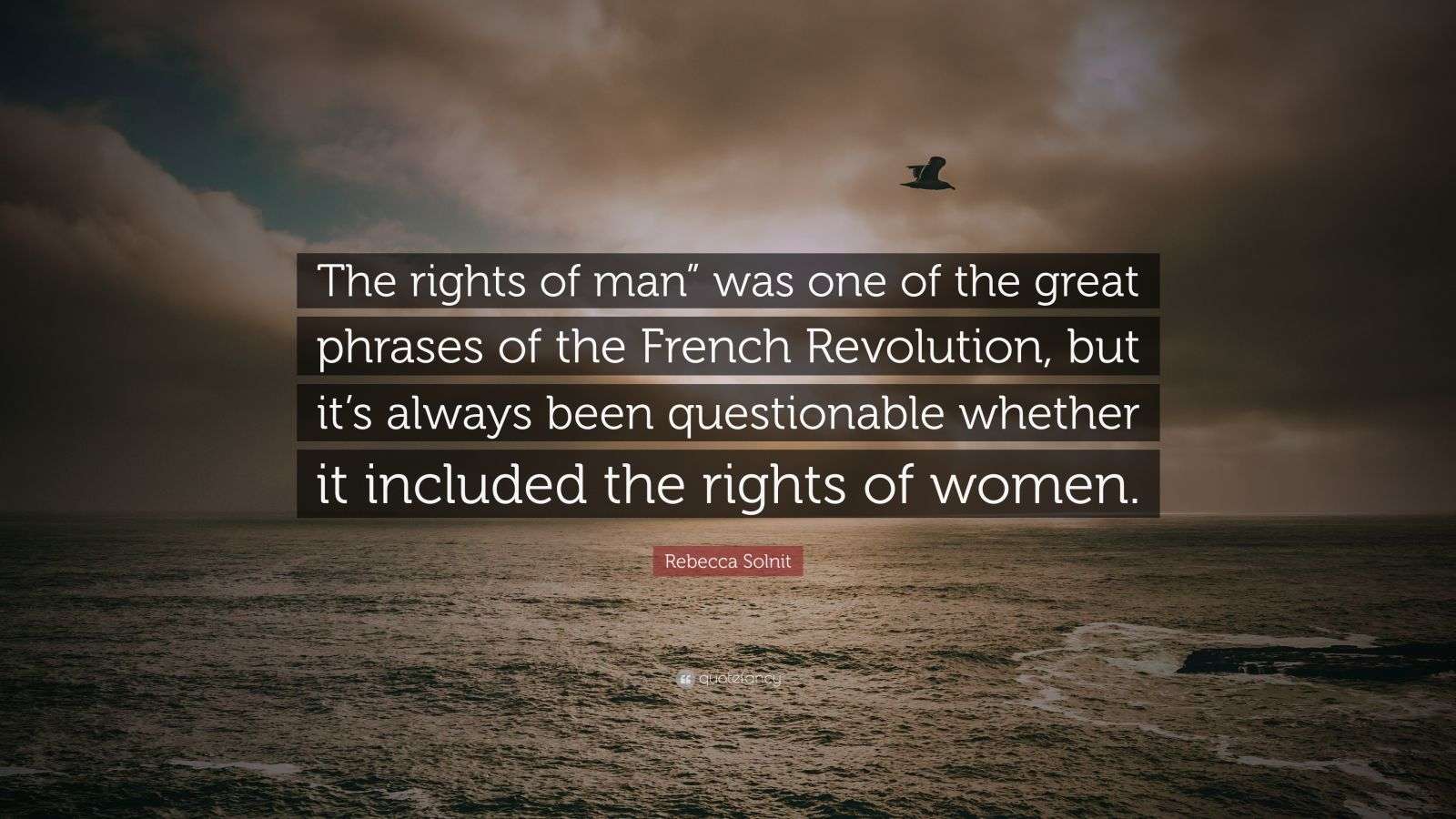 Rebecca Solnit Quote: “The rights of man” was one of the great phrases ...