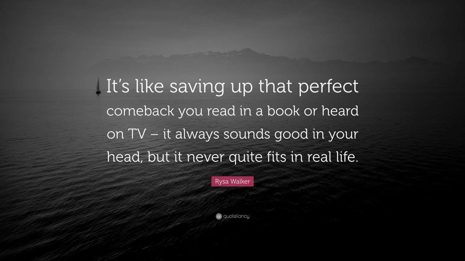 Rysa Walker Quote: “It’s like saving up that perfect comeback you read ...