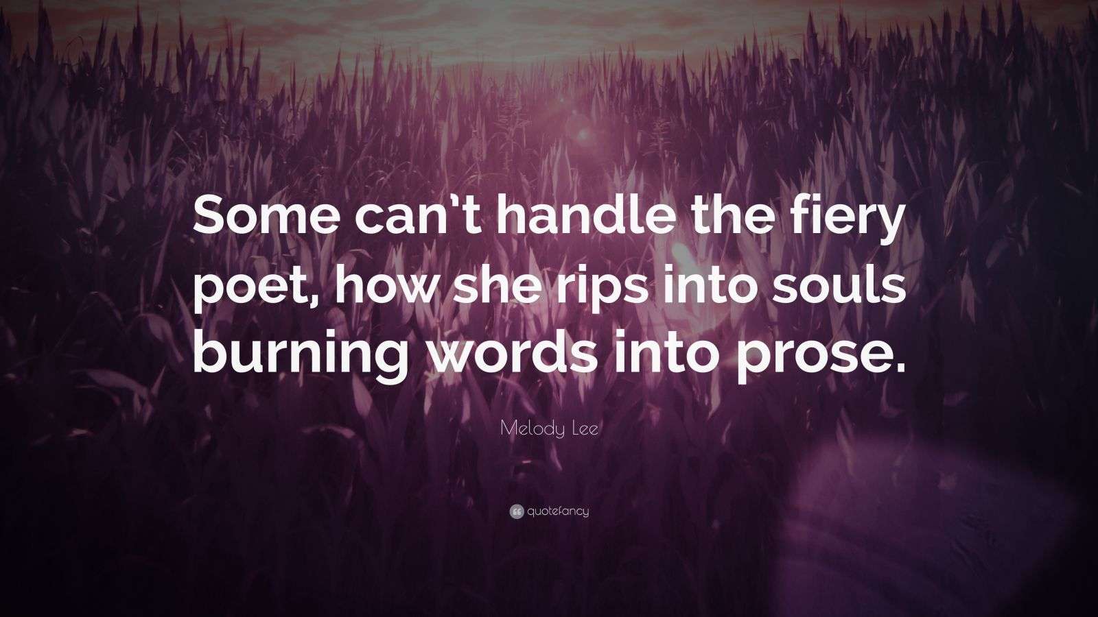 Melody Lee Quote: “Some can’t handle the fiery poet, how she rips into ...
