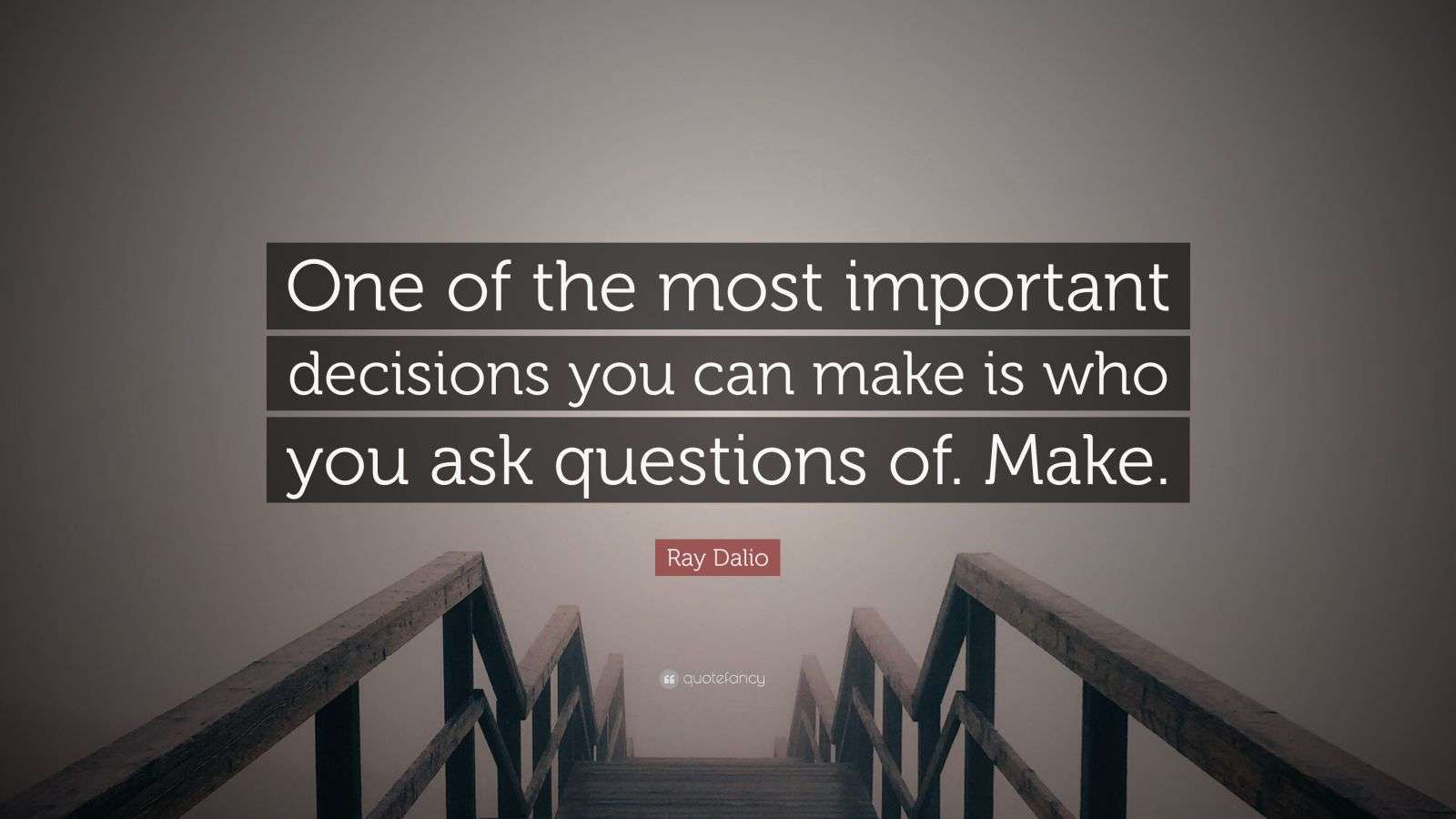 Ray Dalio Quote: “One of the most important decisions you can make is ...