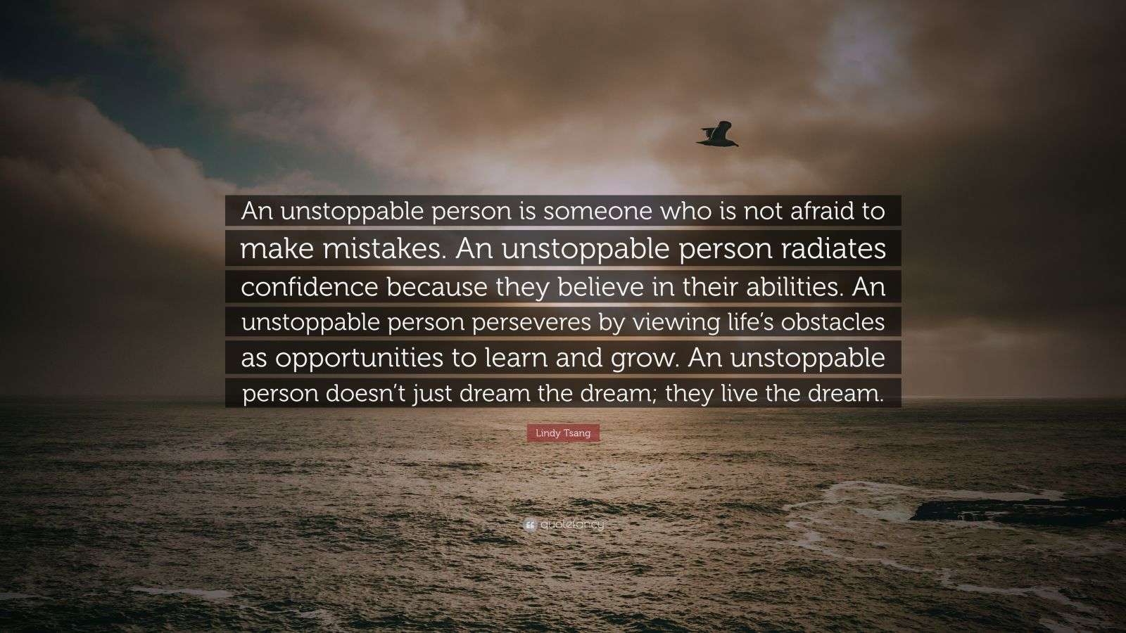 Lindy Tsang Quote: “An unstoppable person is someone who is not afraid ...