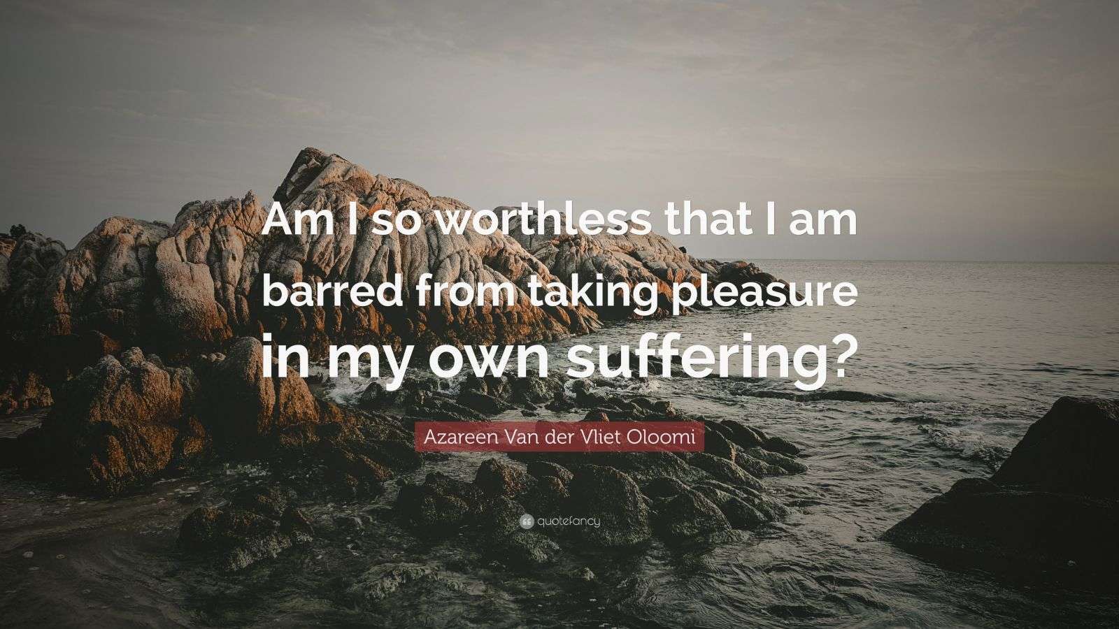 Azareen Van der Vliet Oloomi Quote: “Am I so worthless that I am barred ...