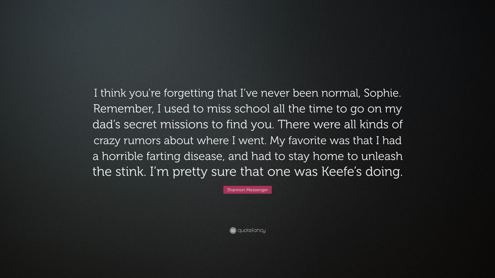 Shannon Messenger Quote: “I think you’re forgetting that I’ve never ...