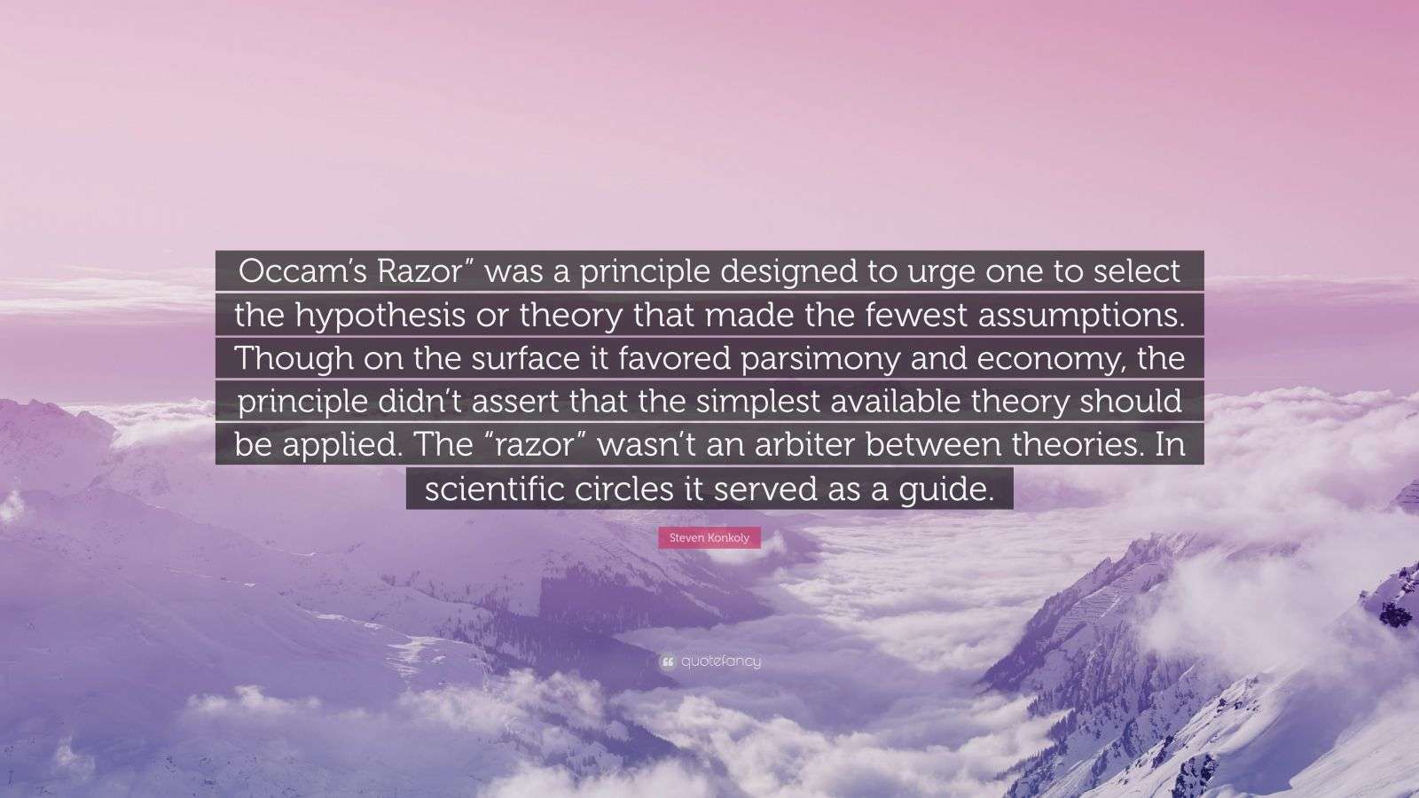 Steven Konkoly Quote: “Occam’s Razor” was a principle designed to urge ...