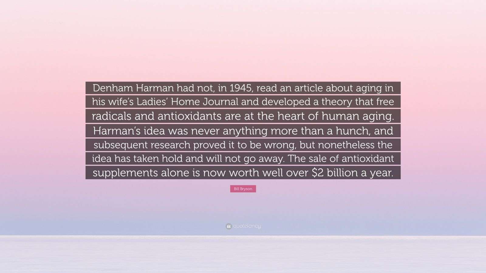 Bill Bryson Quote: “Denham Harman had not, in 1945, read an article ...