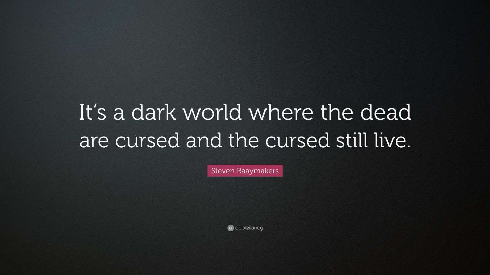 Steven Raaymakers Quote: “It’s a dark world where the dead are cursed ...