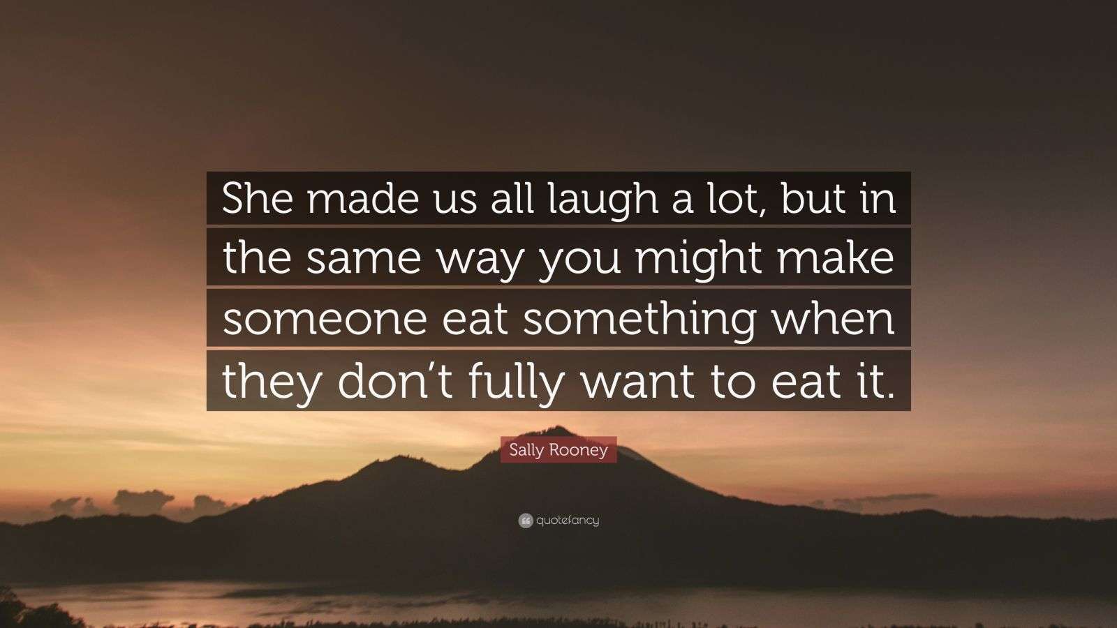 Sally Rooney Quote: “She made us all laugh a lot, but in the same way ...