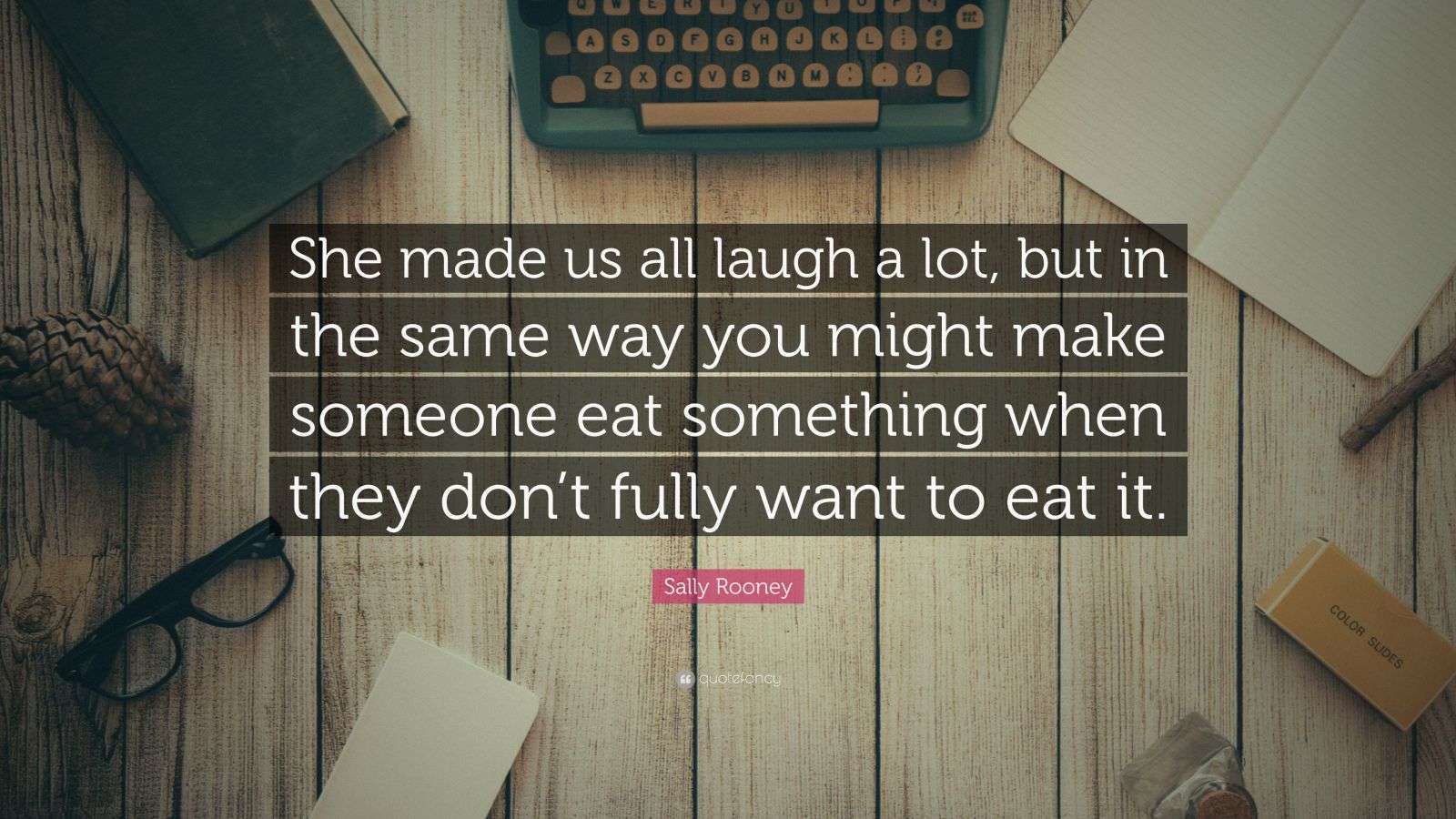 Sally Rooney Quote: “She made us all laugh a lot, but in the same way ...
