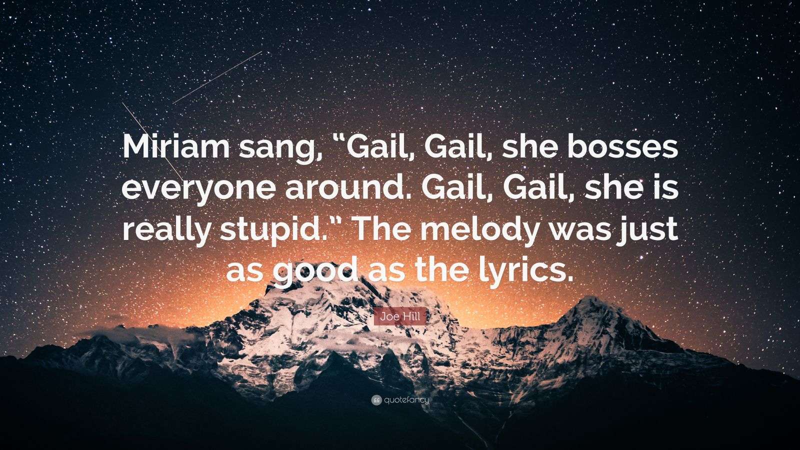 Joe Hill Quote: “Miriam sang, “Gail, Gail, she bosses everyone around ...