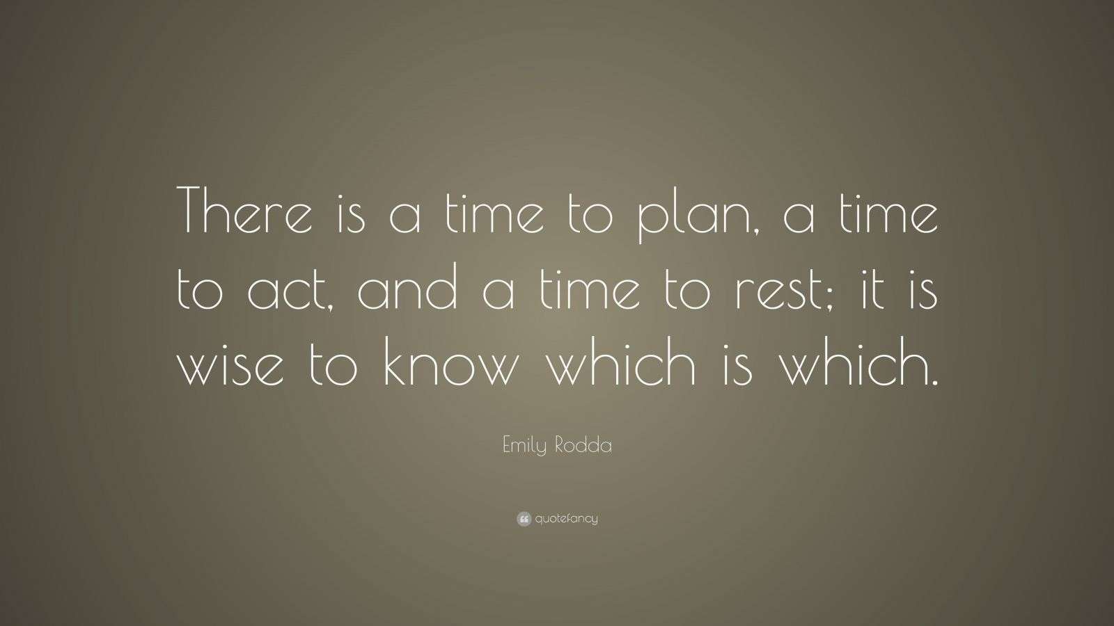 Emily Rodda Quote: “There is a time to plan, a time to act, and a time ...