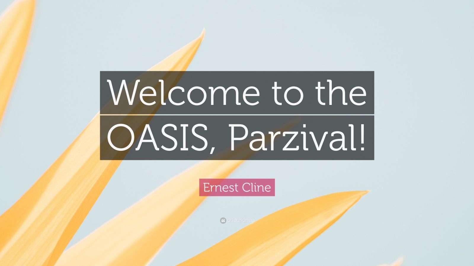 Ernest Cline Quote: “Welcome to the OASIS, Parzival!”