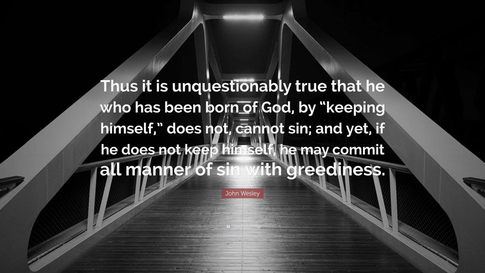 John Wesley Quote: “Thus it is unquestionably true that he who has been ...
