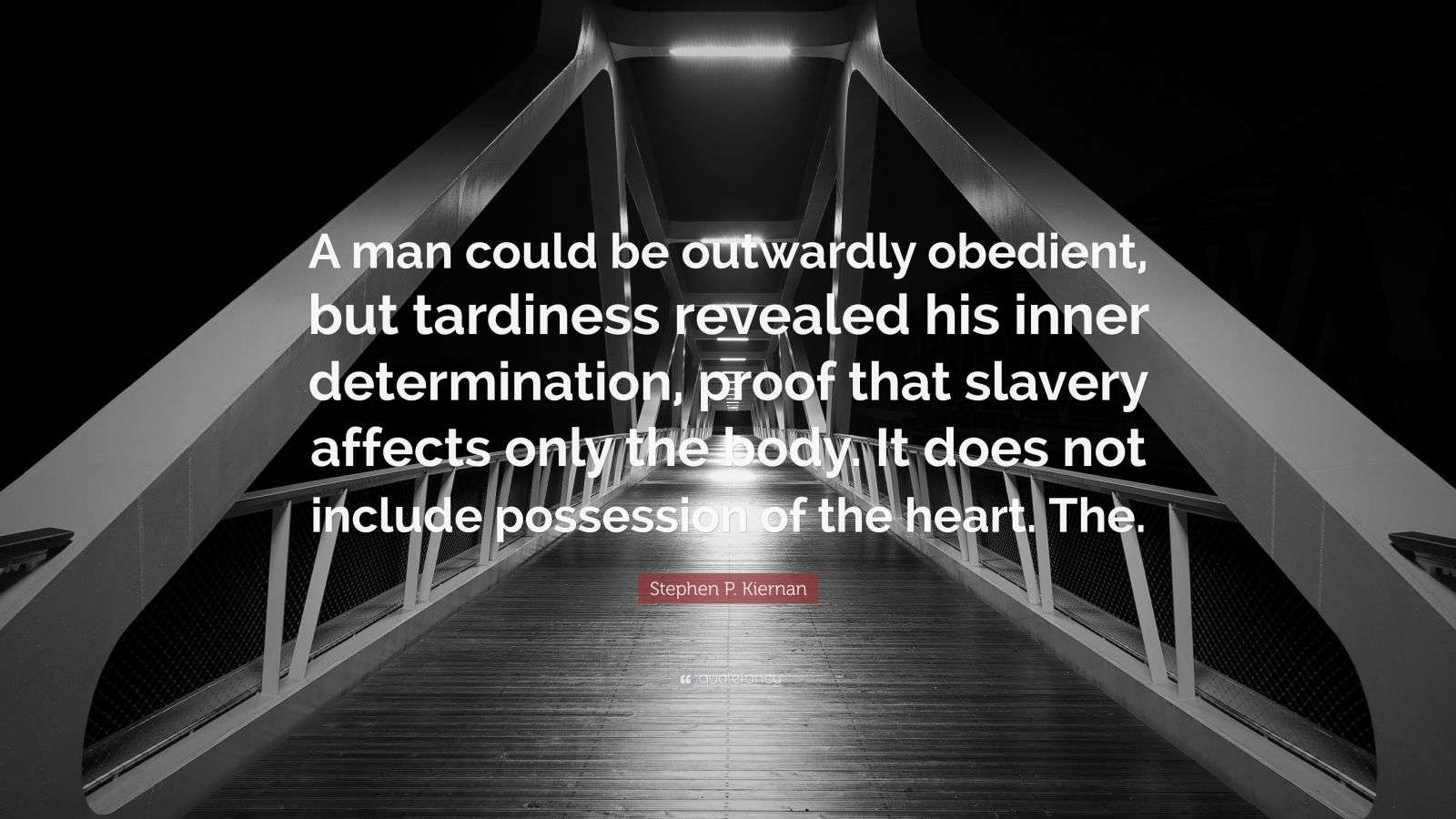 Stephen P. Kiernan Quote: “A man could be outwardly obedient, but ...