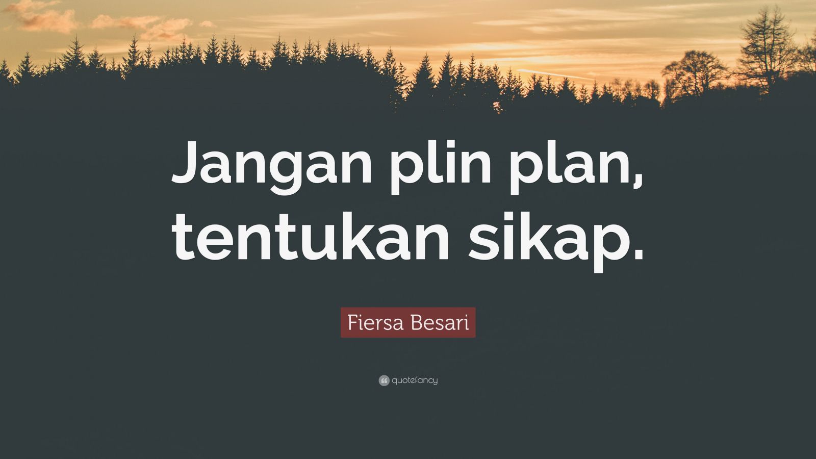 Fiersa Besari Quote: “Jangan plin plan, tentukan sikap.”