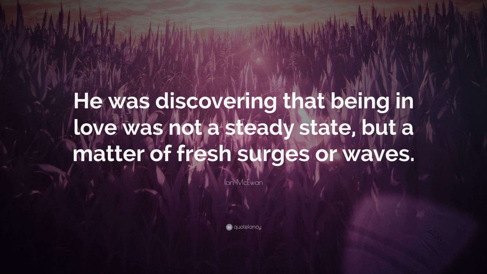 Ian McEwan Quote: “He was discovering that being in love was not a ...