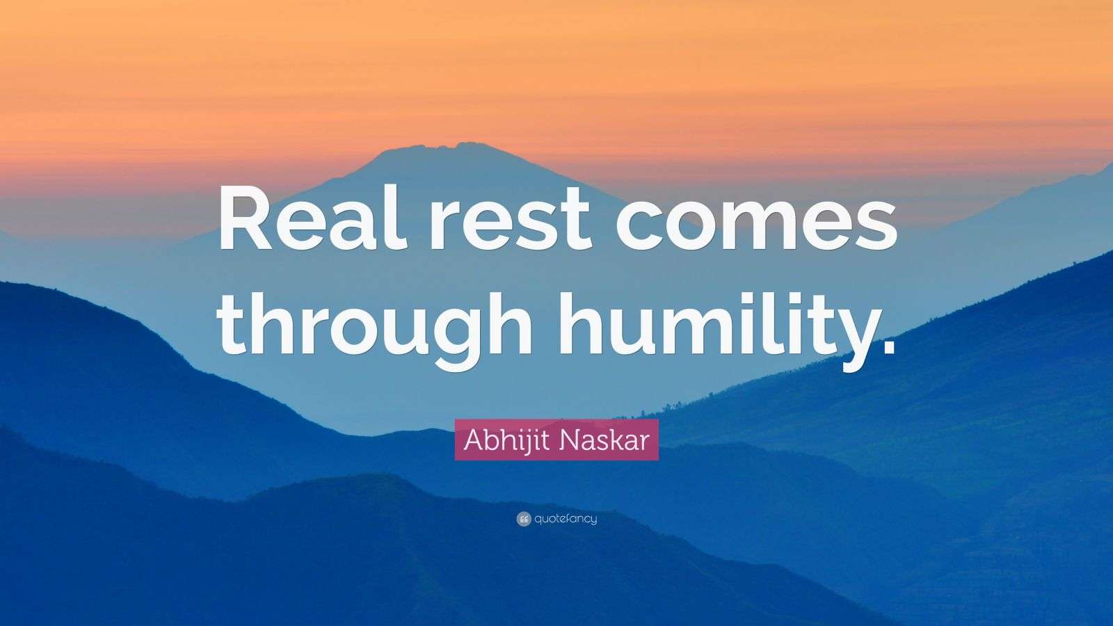 Abhijit Naskar Quote: “Real rest comes through humility.”
