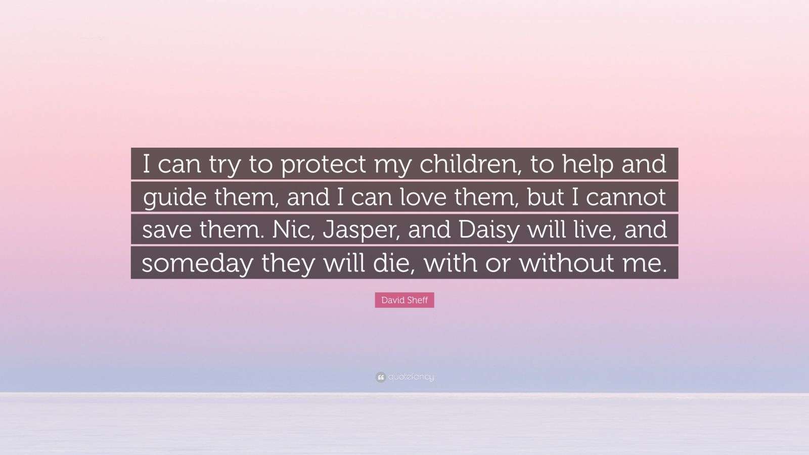 David Sheff Quote: “I can try to protect my children, to help and guide ...