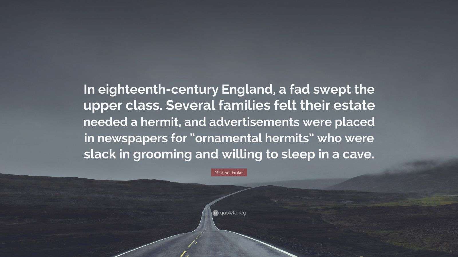 Michael Finkel Quote: “In eighteenth-century England, a fad swept the ...