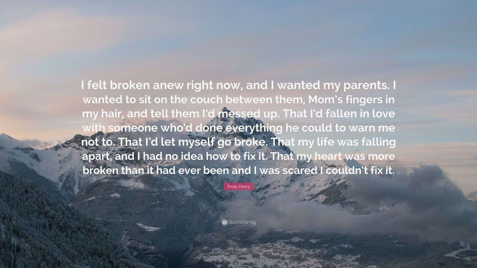 Emily Henry Quote: “I felt broken anew right now, and I wanted my ...