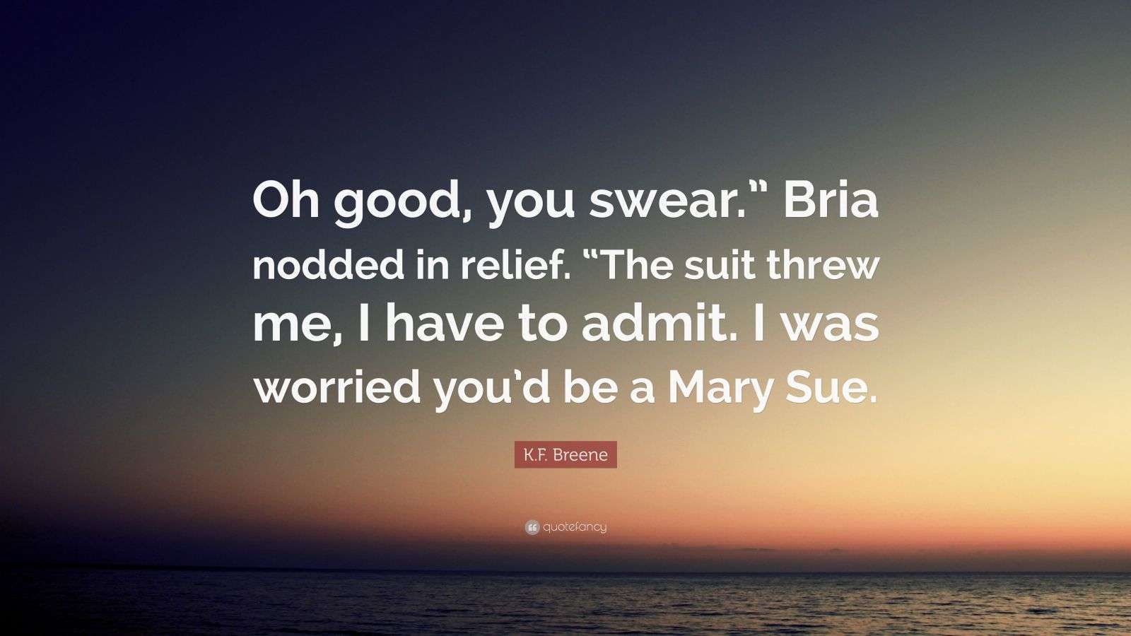 K.F. Breene Quote: “Oh good, you swear.” Bria nodded in relief. “The ...