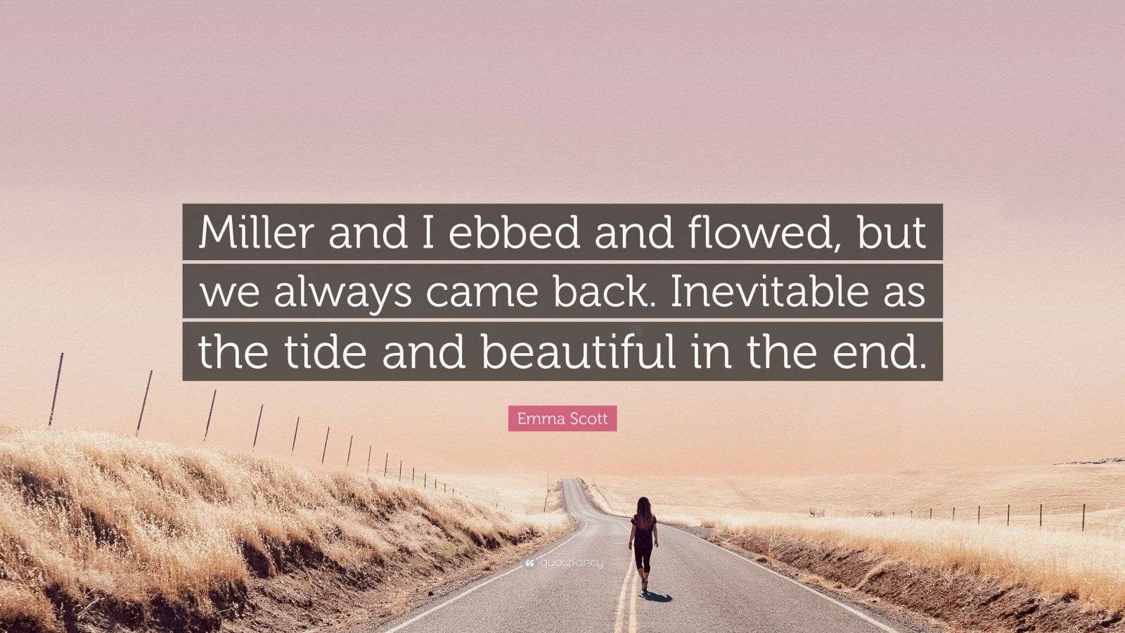 Emma Scott Quote: “Miller and I ebbed and flowed, but we always came ...
