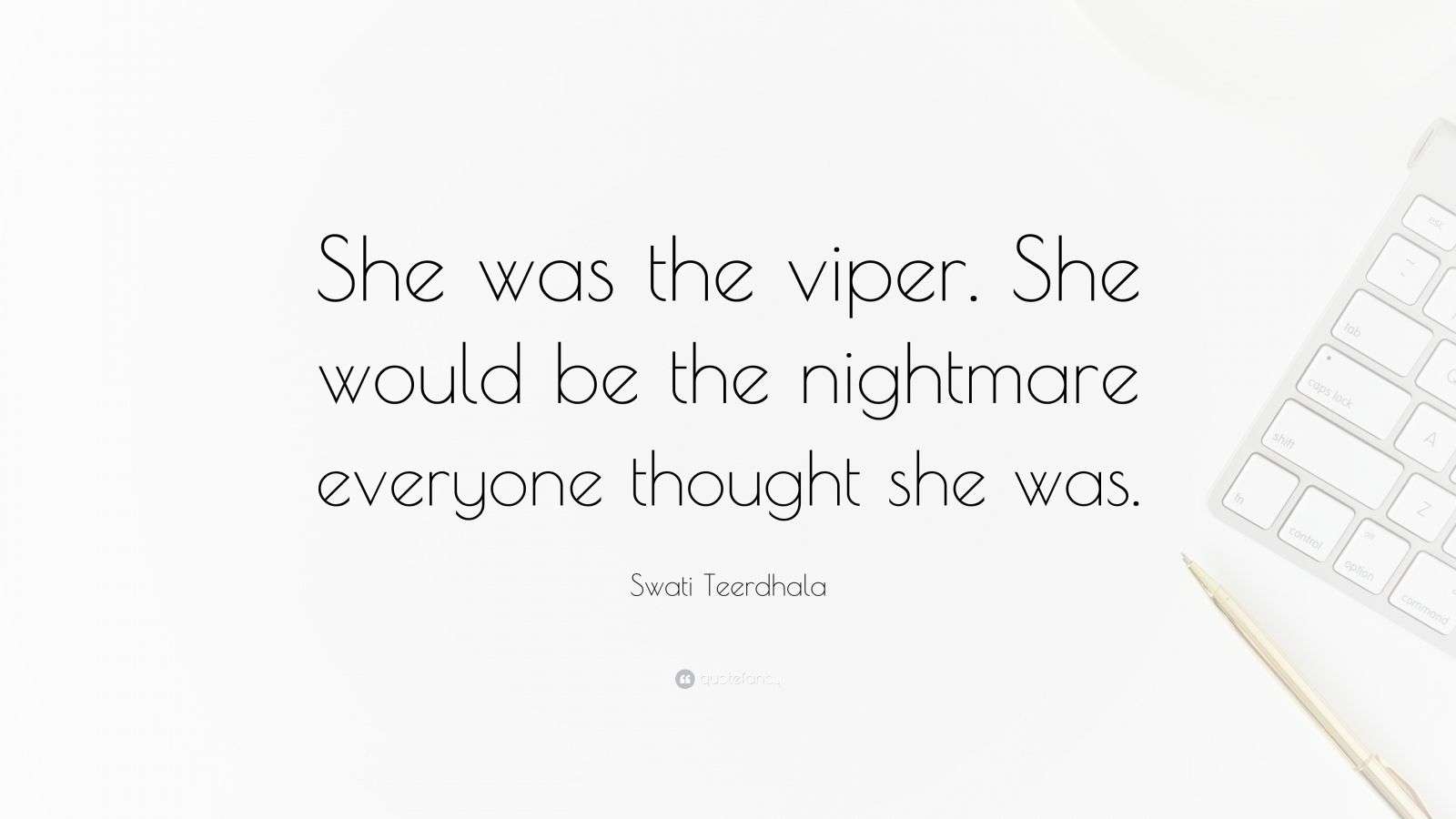Swati Teerdhala Quote: “She was the viper. She would be the nightmare ...