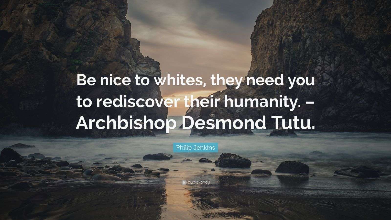 Philip Jenkins Quote: “Be nice to whites, they need you to rediscover ...