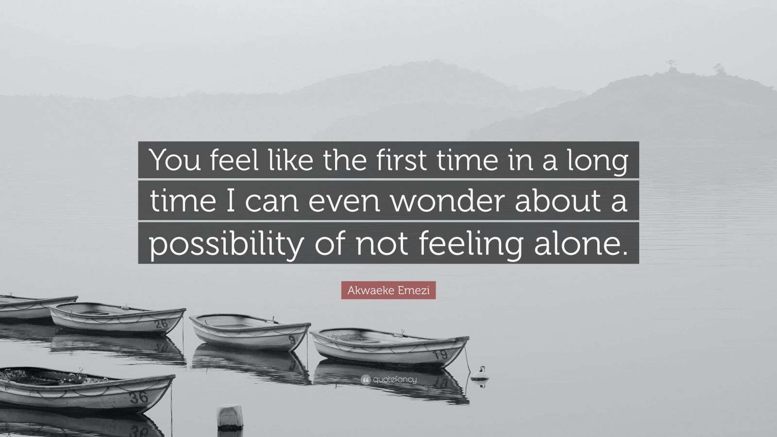 Akwaeke Emezi Quote: “You feel like the first time in a long time I can ...