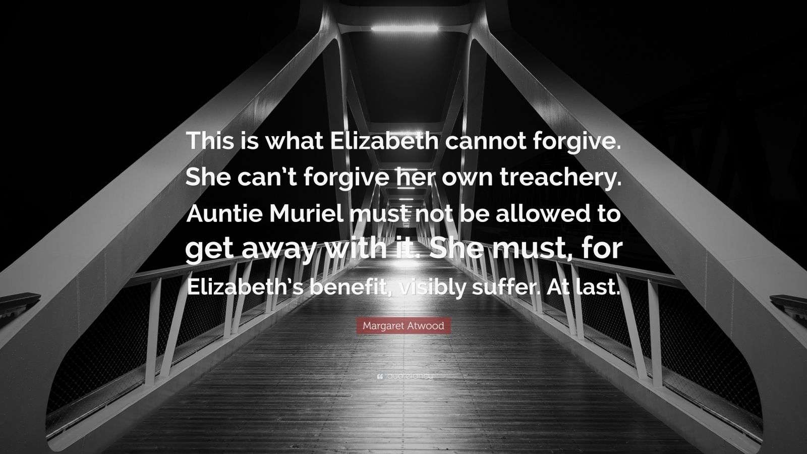 Margaret Atwood Quote: “This is what Elizabeth cannot forgive. She can ...
