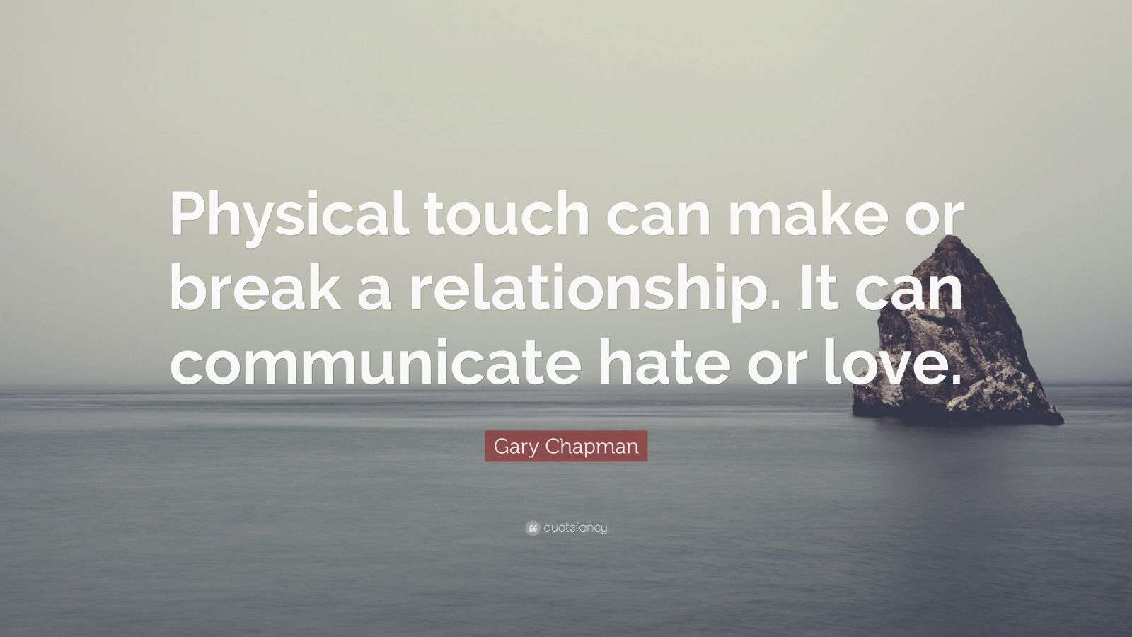 Gary Chapman Quote: “Physical touch can make or break a relationship ...