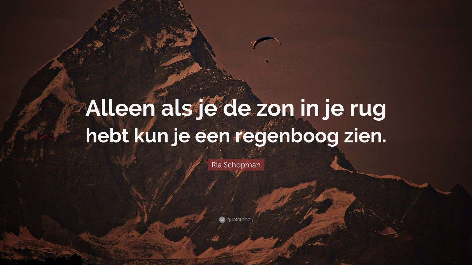 Ria Schopman Quote: “Alleen als je de zon in je rug hebt kun je een ...