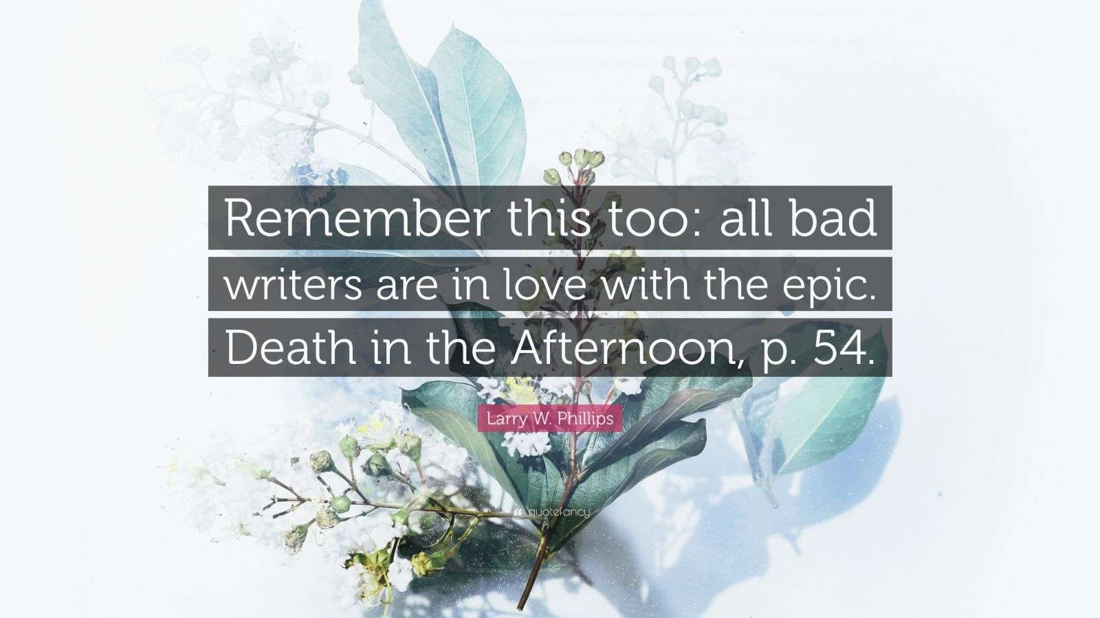 Larry W. Phillips Quote: “Remember this too: all bad writers are in ...