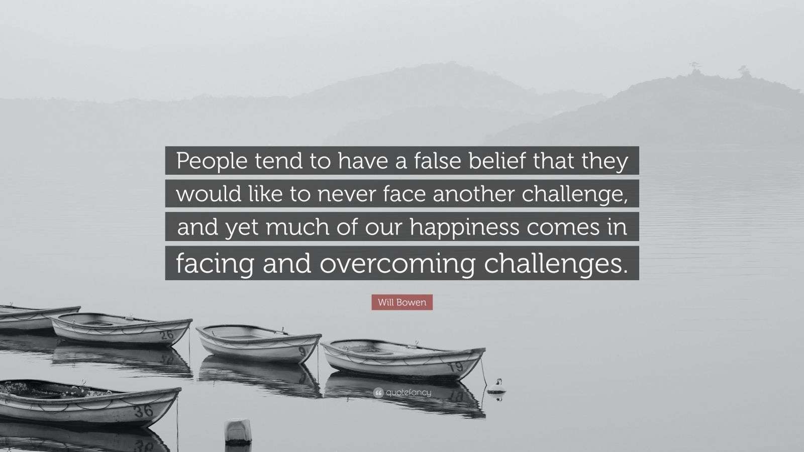 Will Bowen Quote: “People tend to have a false belief that they would ...