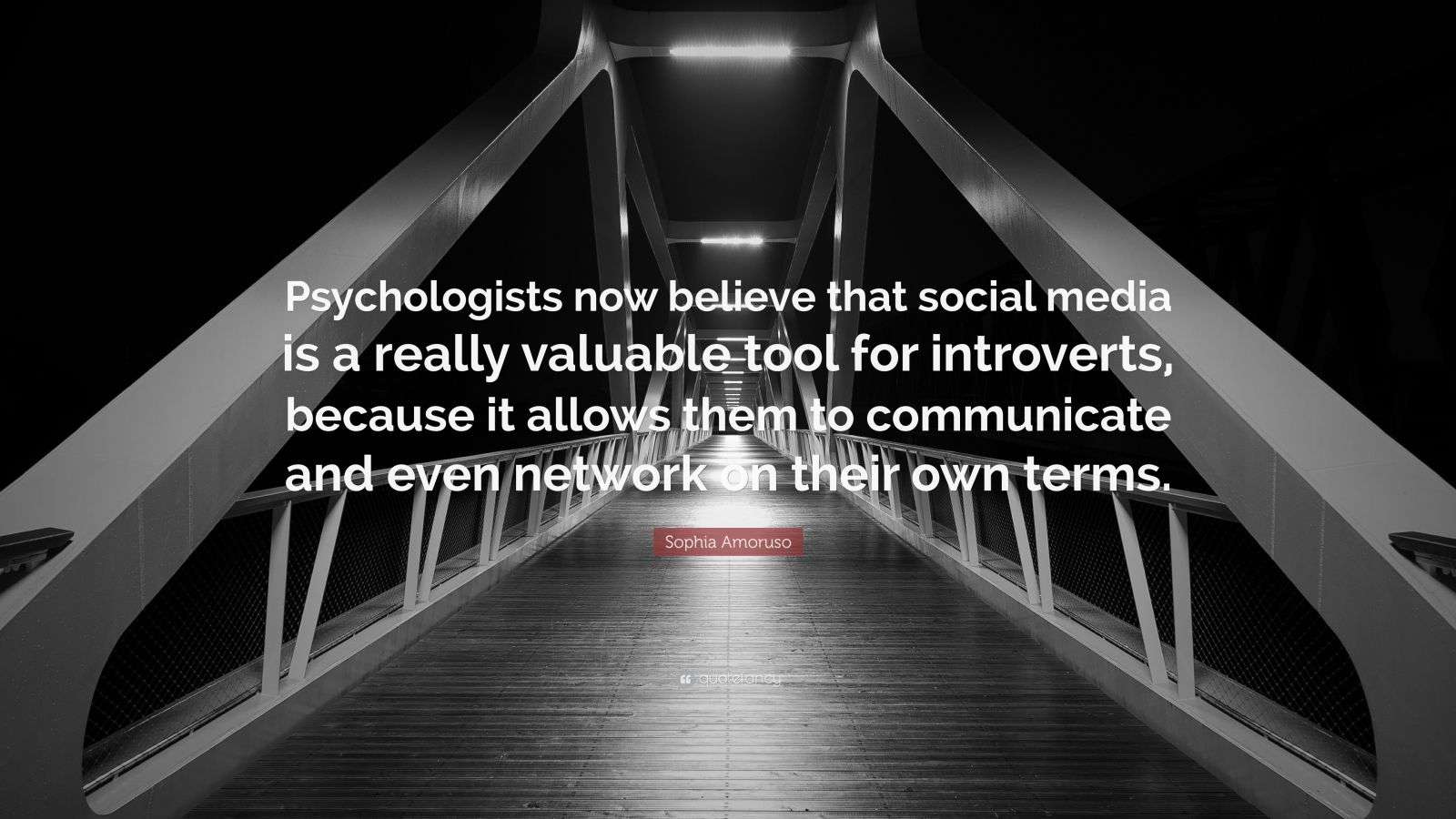 Sophia Amoruso Quote: “Psychologists now believe that social media is a ...