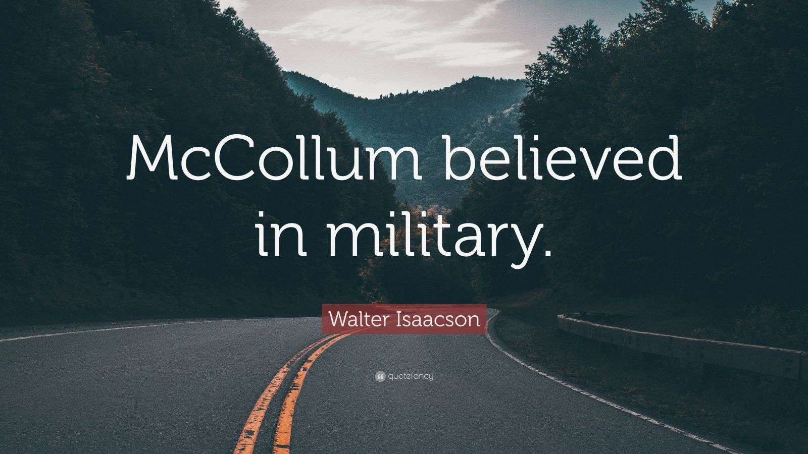 Walter Isaacson Quote: “McCollum believed in military.”