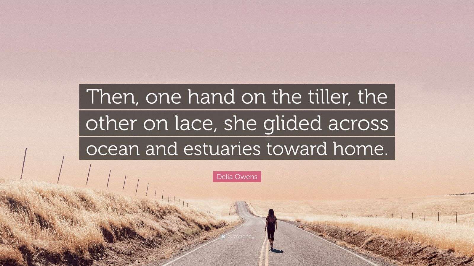 Delia Owens Quote: “Then, one hand on the tiller, the other on lace ...