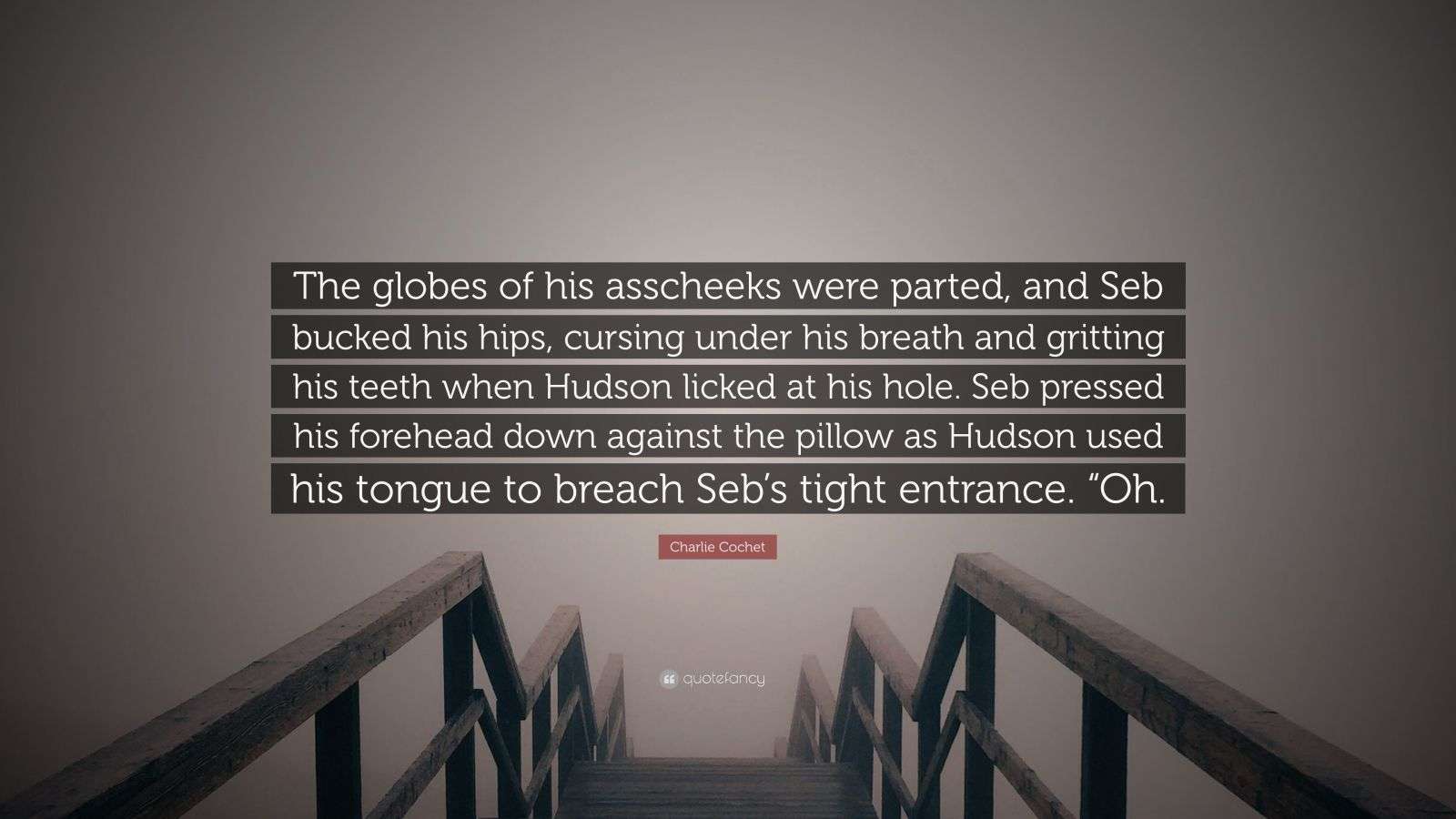 Charlie Cochet Quote: “The globes of his asscheeks were parted, and Seb bucked his hips, cursing ...