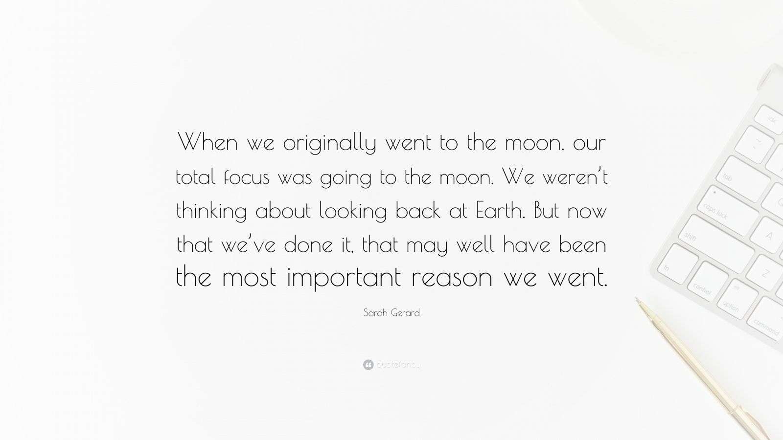 Sarah Gerard Quote: “When we originally went to the moon, our total ...