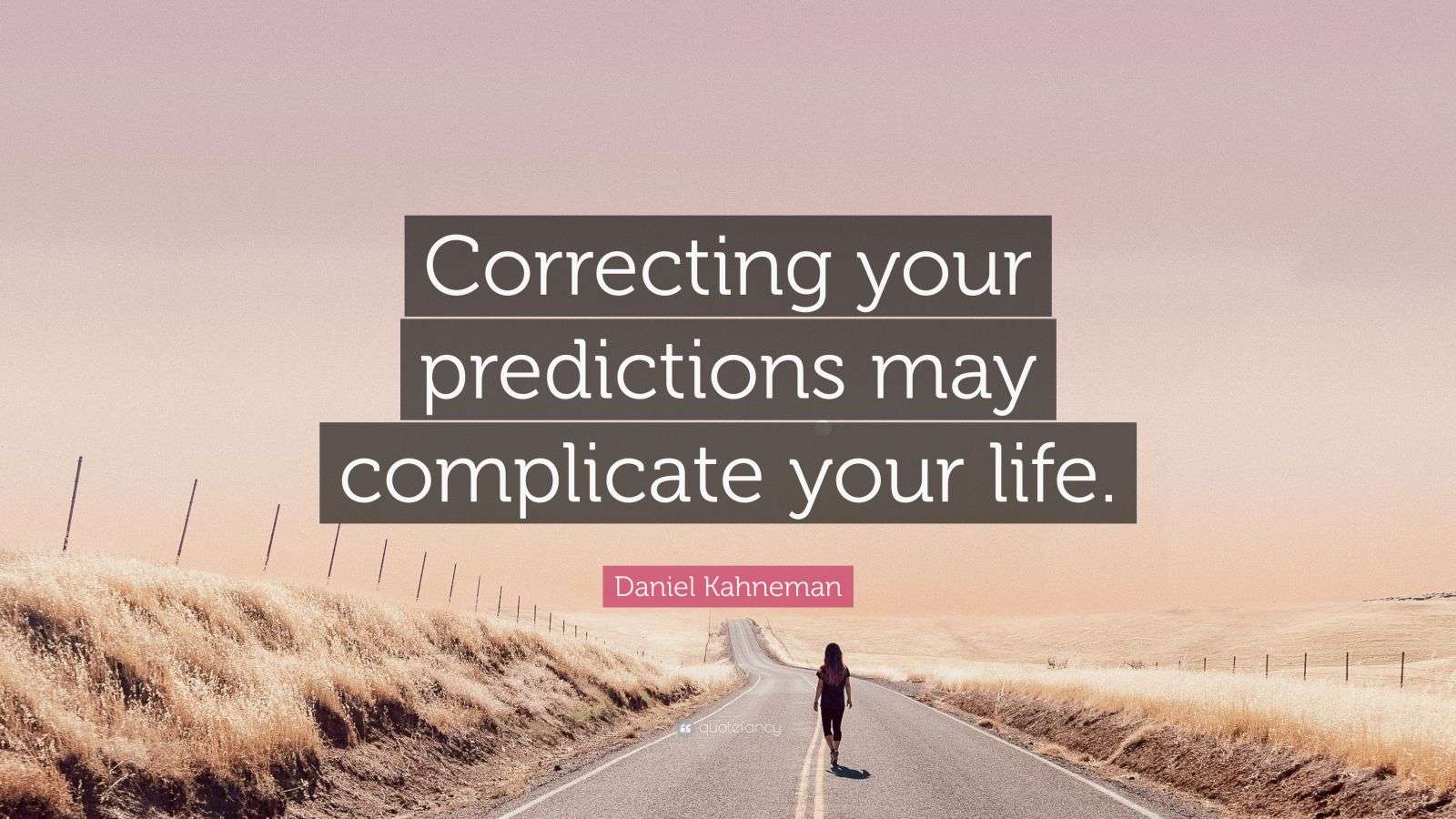 Daniel Kahneman Quote: “Correcting your predictions may complicate your ...