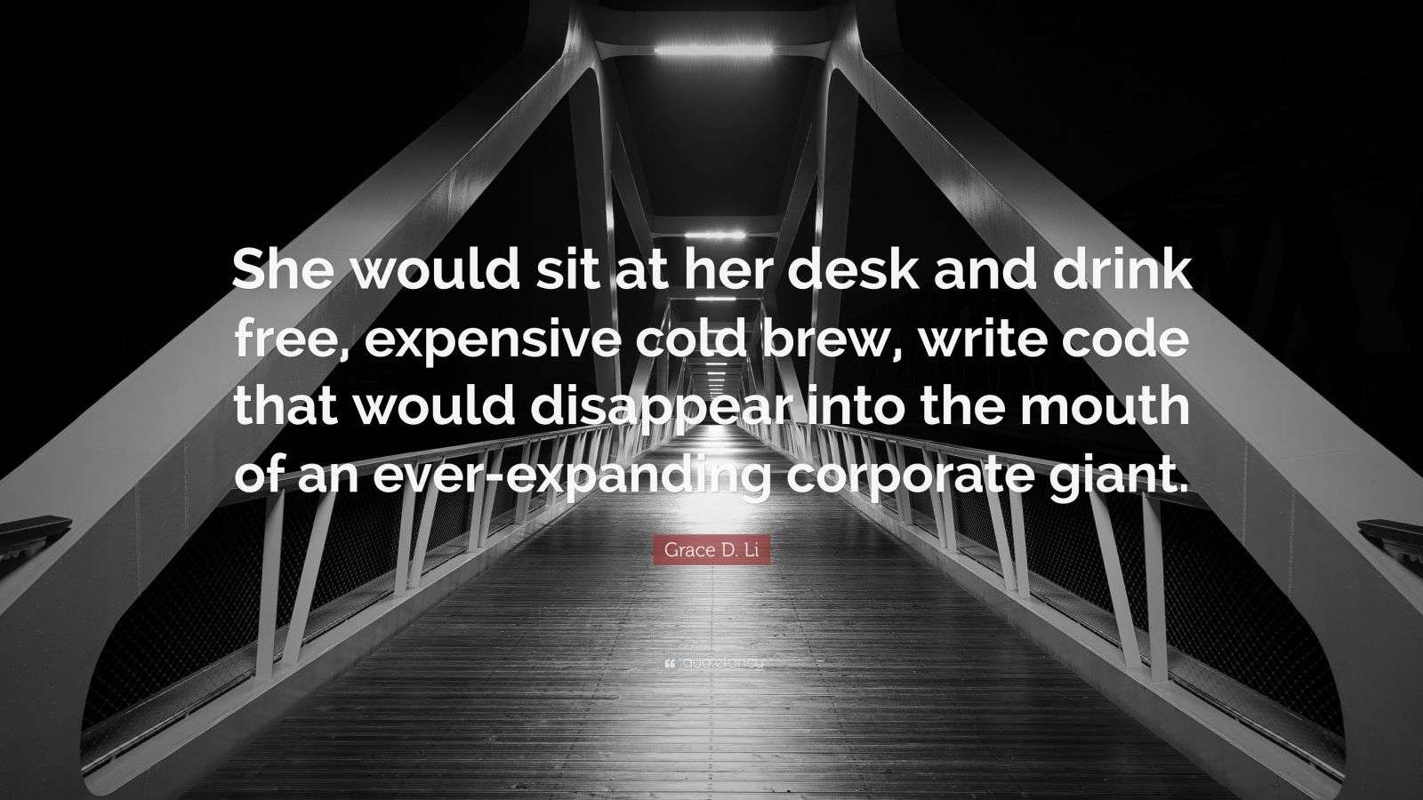 Grace D. Li Quote: “She would sit at her desk and drink free, expensive ...
