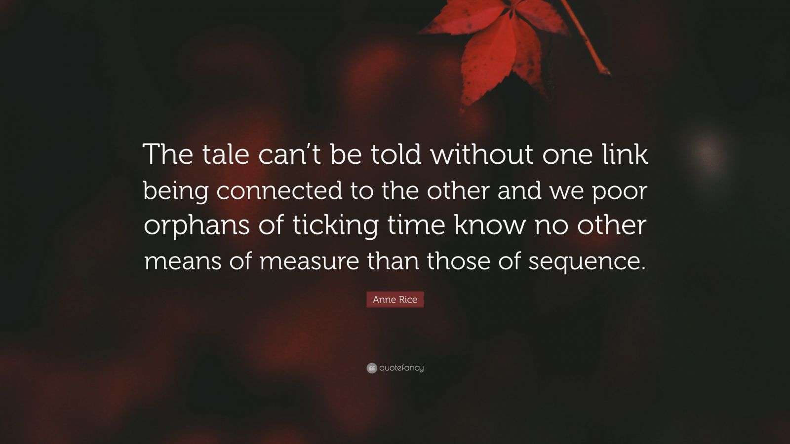 Anne Rice Quote: “The tale can’t be told without one link being ...