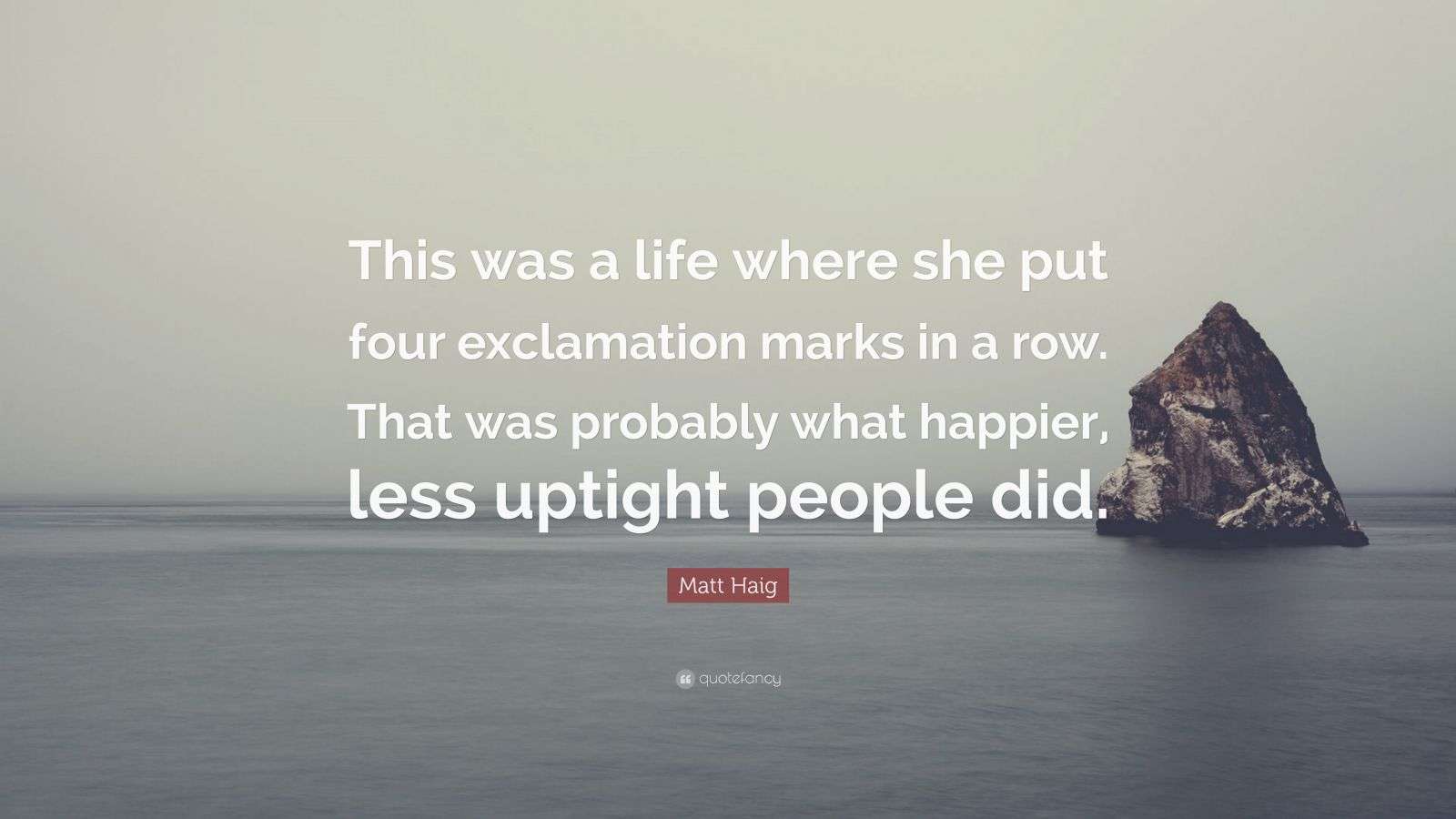 Matt Haig Quote: “This was a life where she put four exclamation marks ...