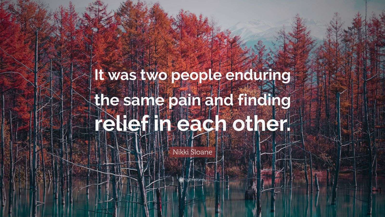 Nikki Sloane Quote: “It was two people enduring the same pain and ...