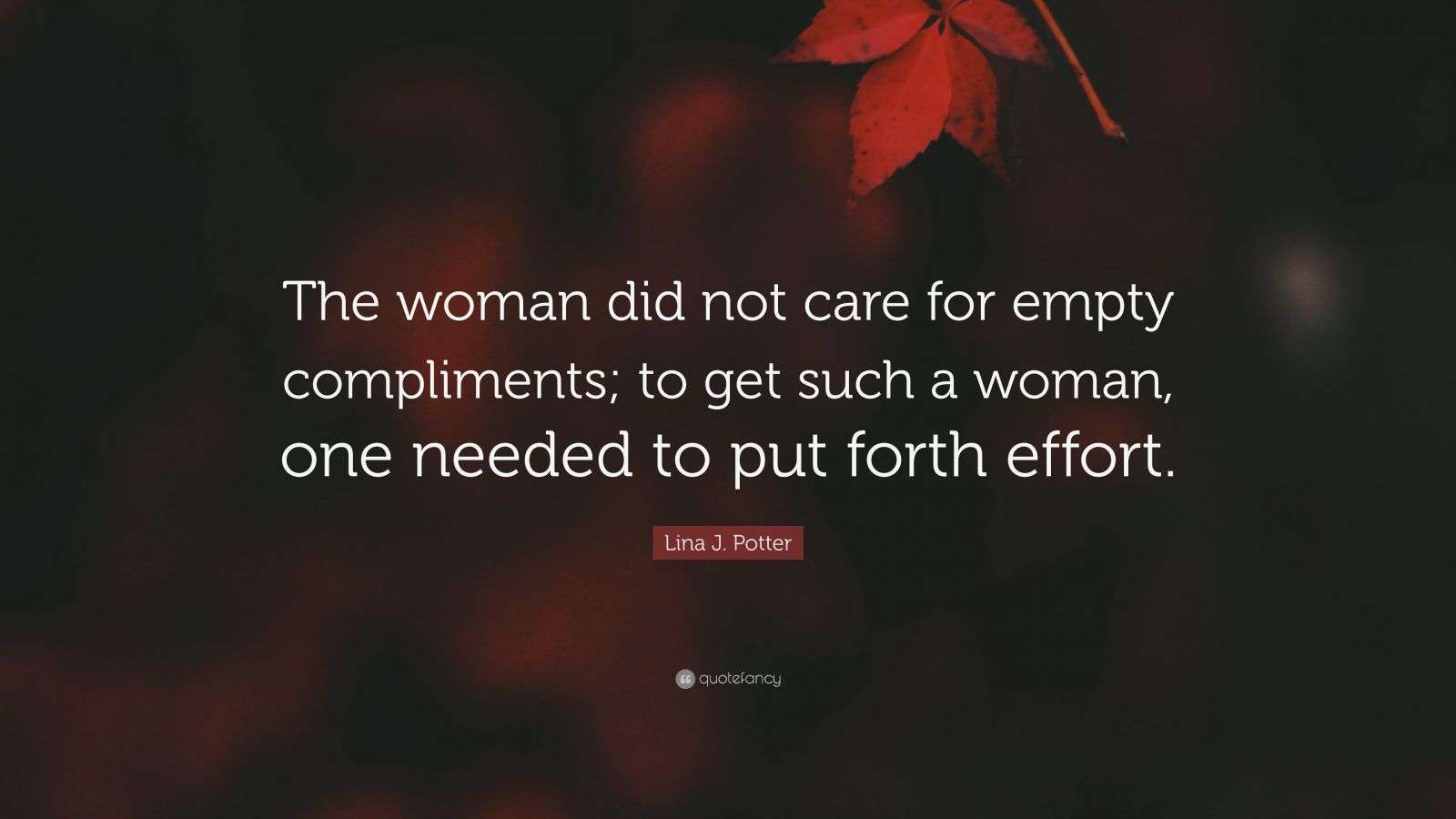 Lina J. Potter Quote: “The woman did not care for empty compliments; to ...